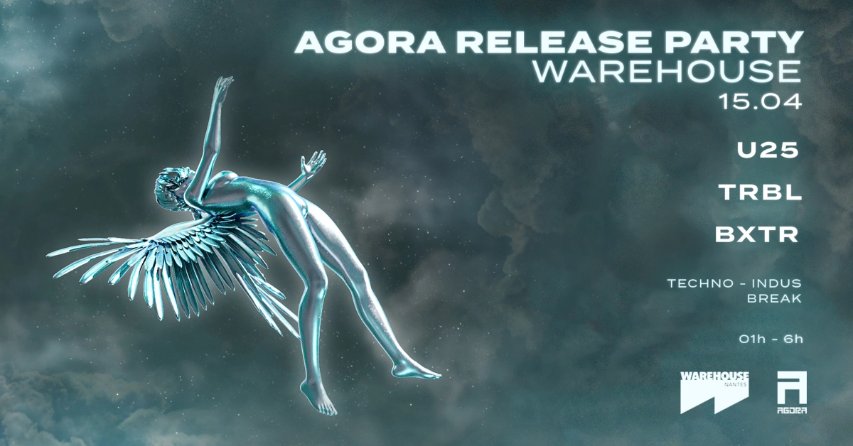 Agora Warehouse - Release Party : TRBL, BXTR, U25 le 15 avril 2022 ...