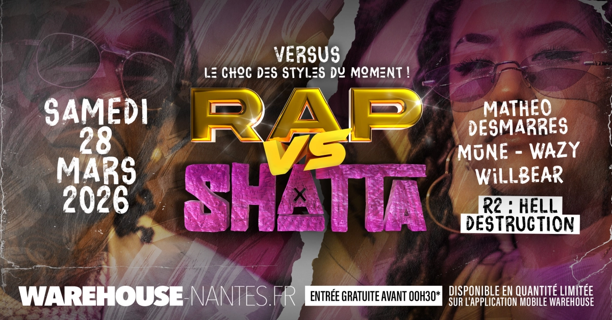 Versus : RAP VS SHATTA | Warehouse Nantes | Samedi 28 Mars 2026 • Warehouse